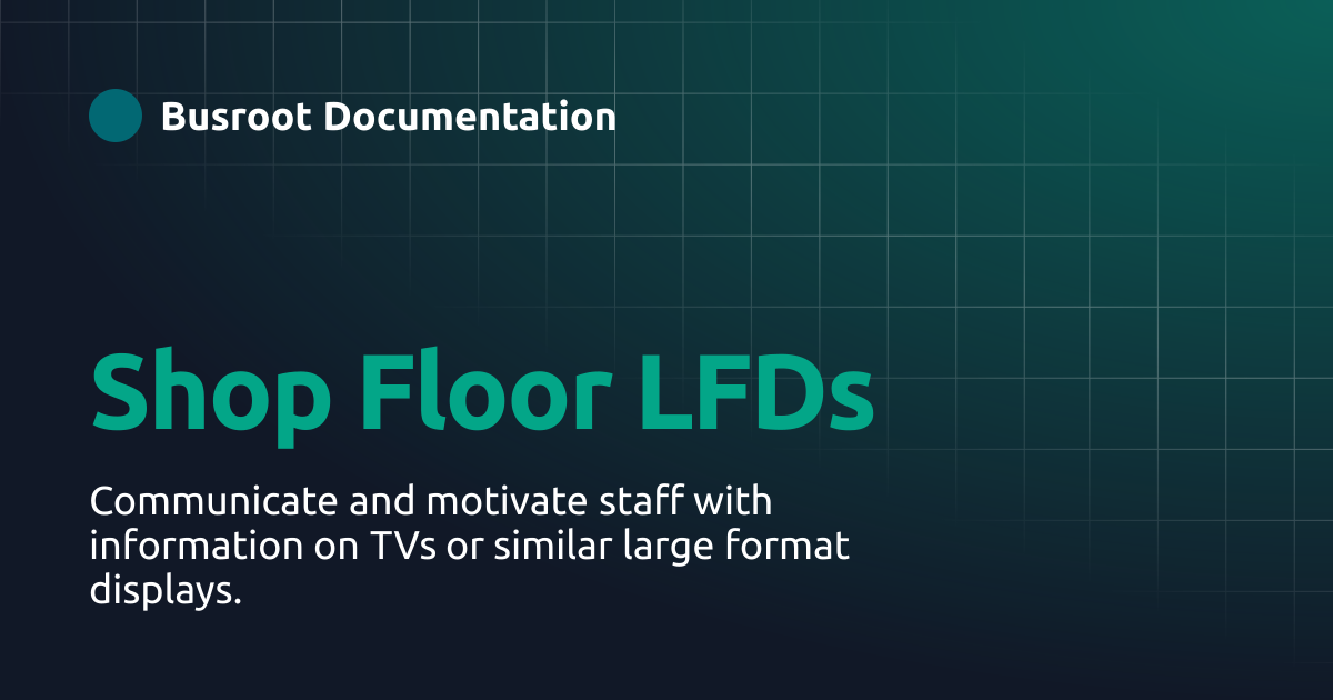 Shop Floor LFDs | Busroot Documentation