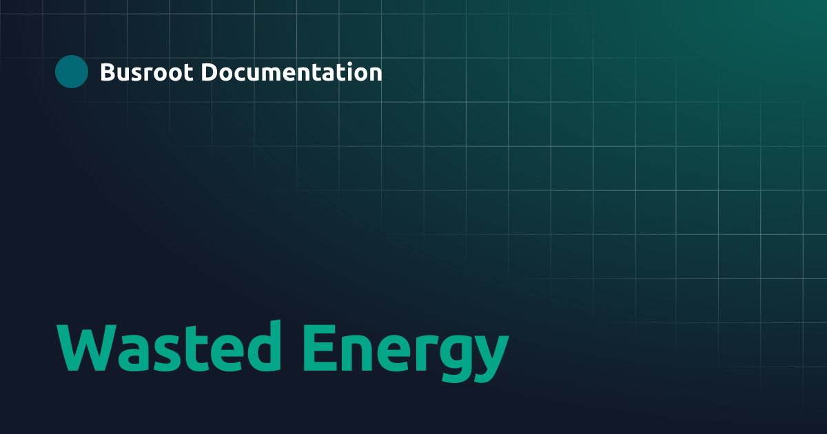 Wasted Energy | Busroot Documentation