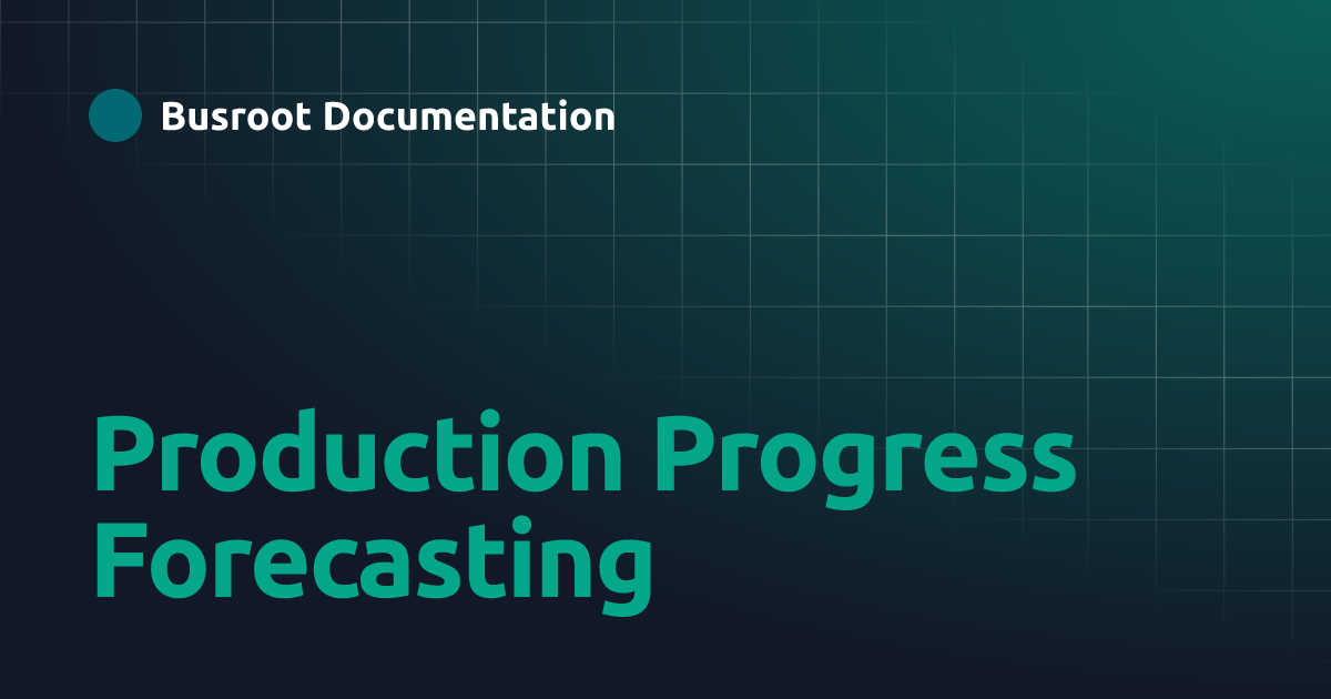 Production Progress Forecasting | Busroot Documentation