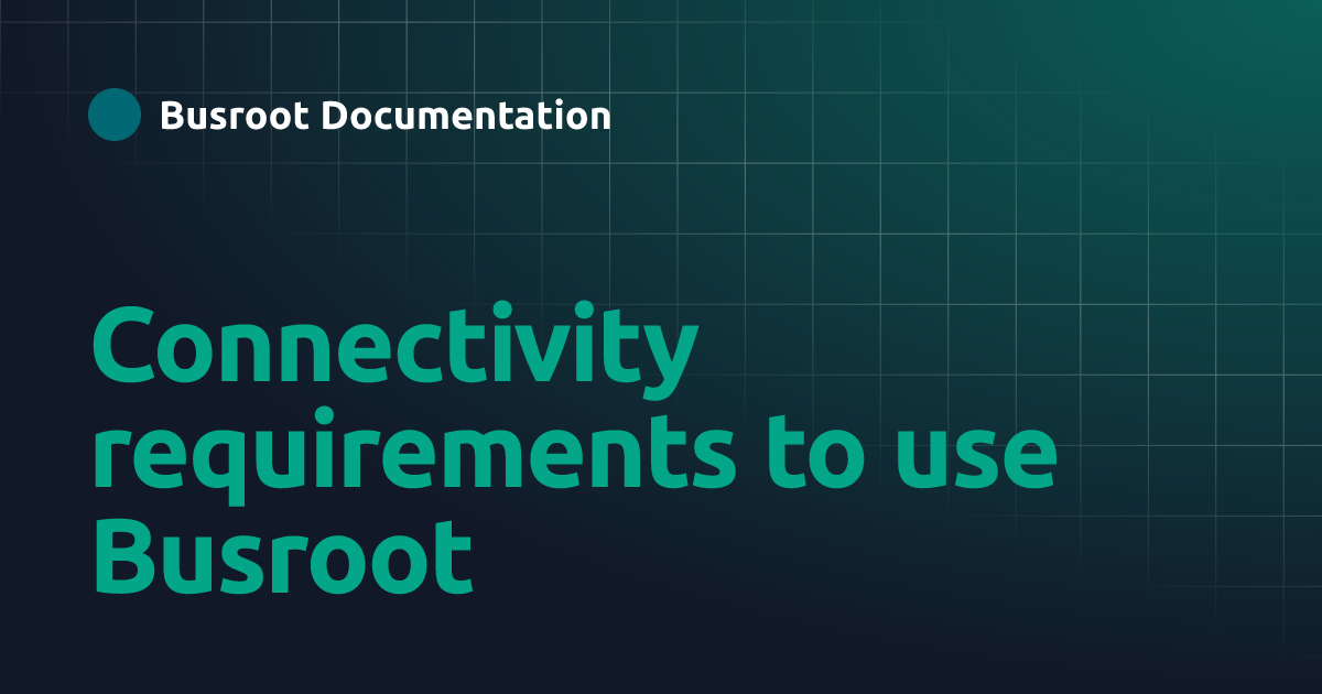 Connectivity requirements to use Busroot | Busroot Documentation