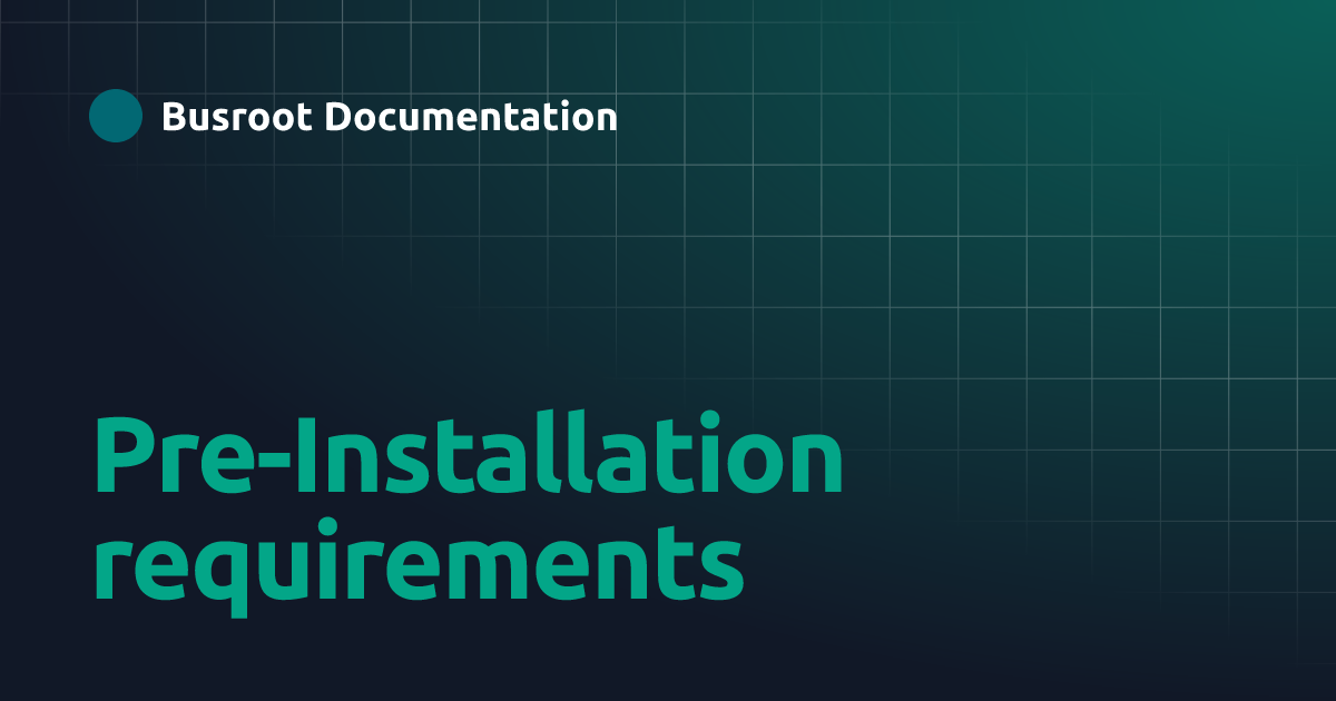 Pre-Installation requirements | Busroot Documentation