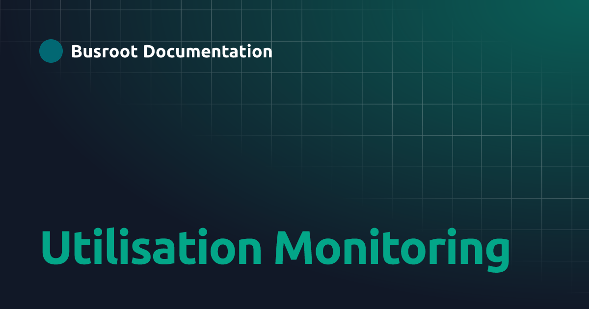 Utilisation Monitoring | Busroot Documentation