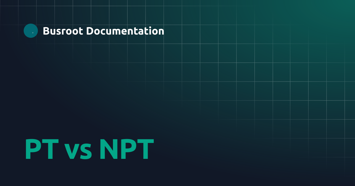 PT vs NPT | Busroot Documentation