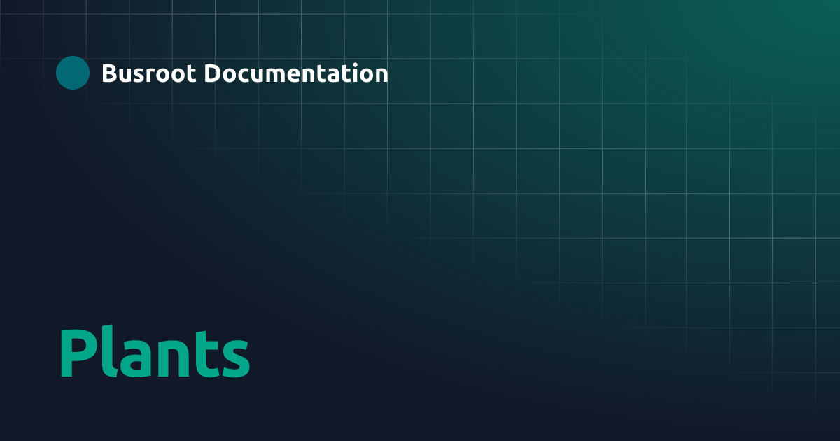 Plants | Busroot Documentation