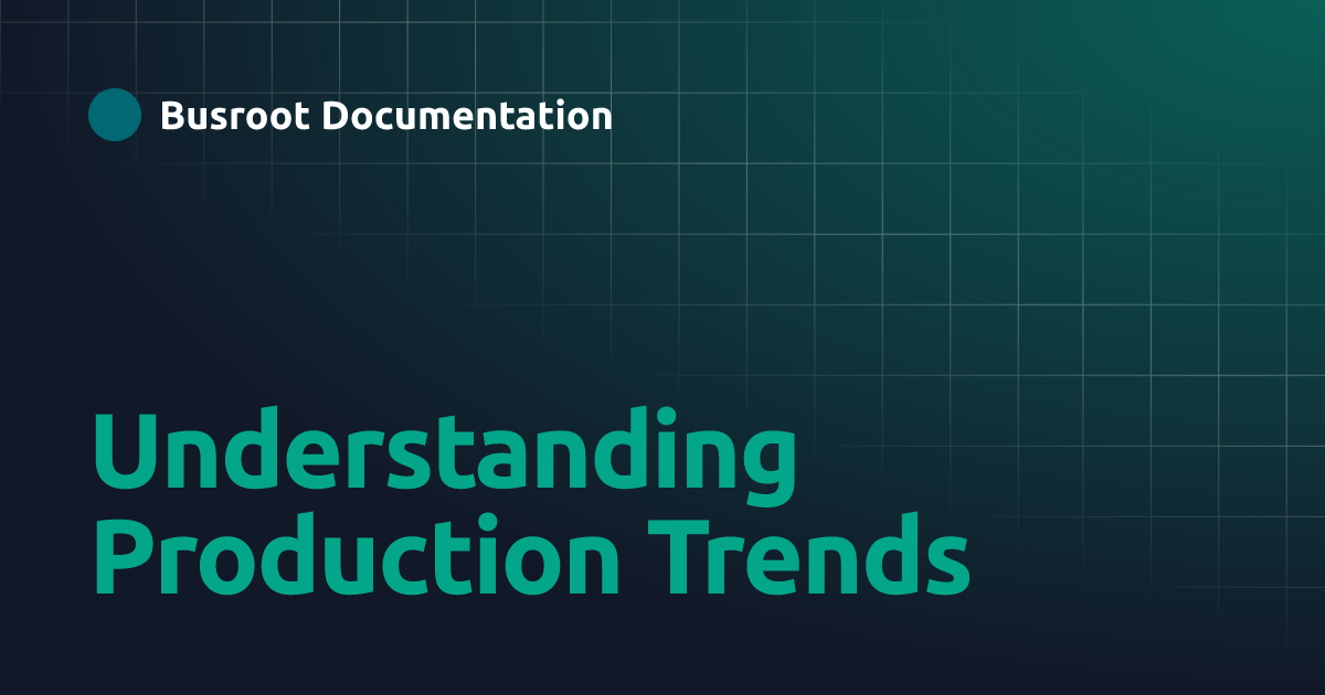 Understanding Production Trends | Busroot Documentation