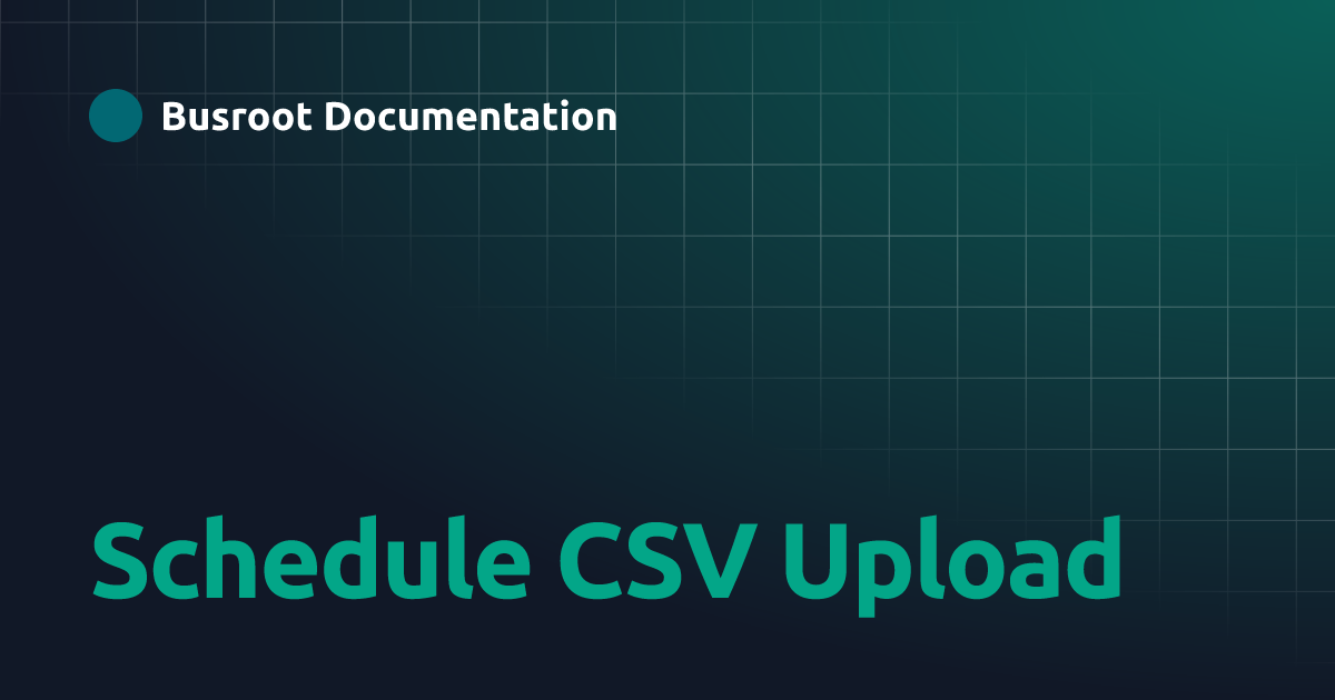 Schedule CSV Upload | Busroot Documentation